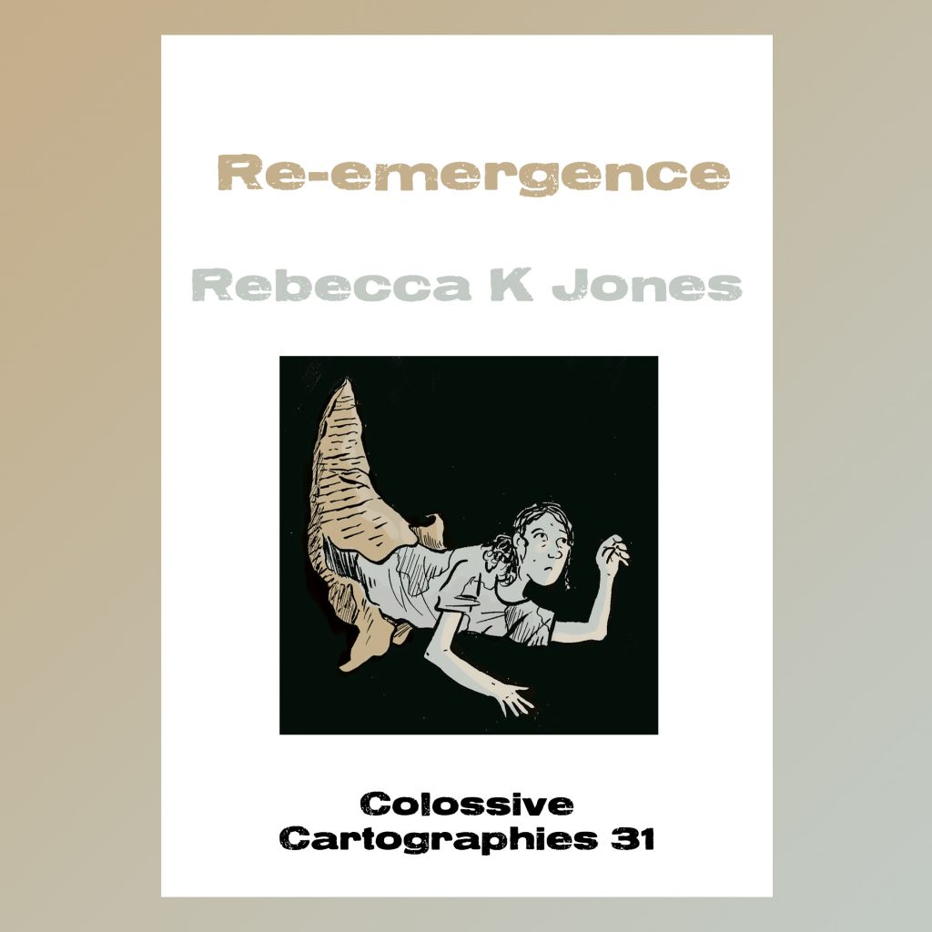 Re-emergence by Rebecca K Jones (Colossive Cartographies 31)